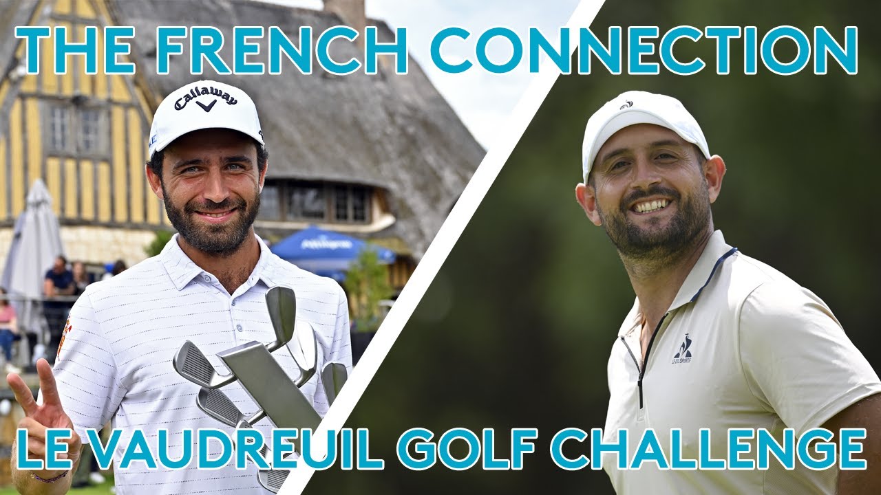 The French Connection // Golf PGA France du Vaudreuil // Le Vaudreuil ...