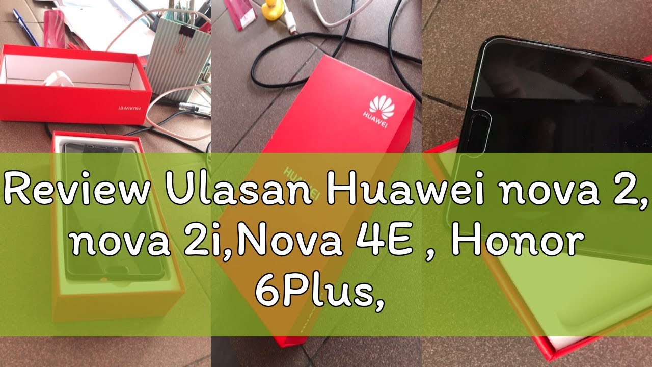 Review Ulasan Huawei nova 2, nova 2i,Nova 4E , Honor 6Plus, Honor 9S ...