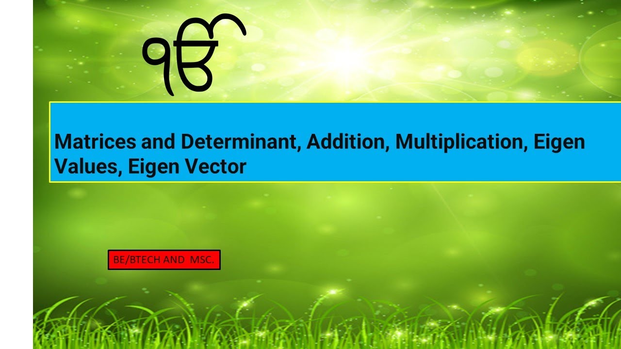 Matrices and Determinant, Addition, Multiplication, Eigen Values, Eigen ...