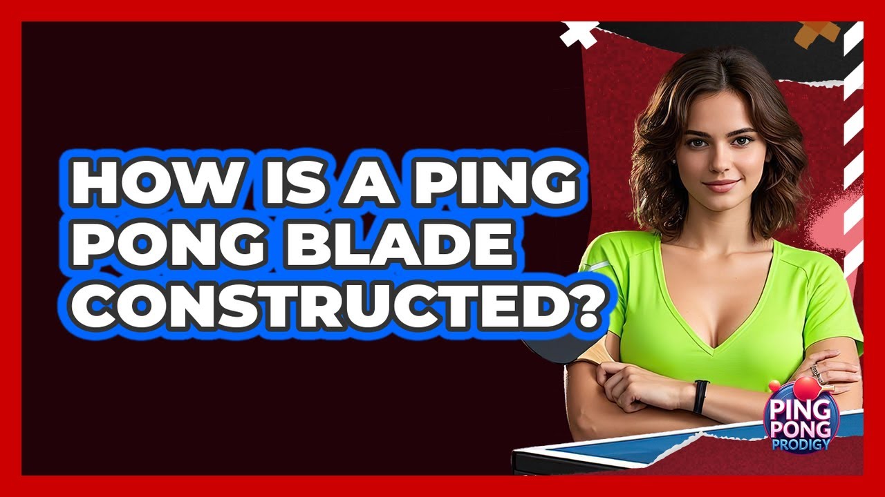 How Is A Ping Pong Blade Constructed? - Ping Pong Prodigy - YouTube