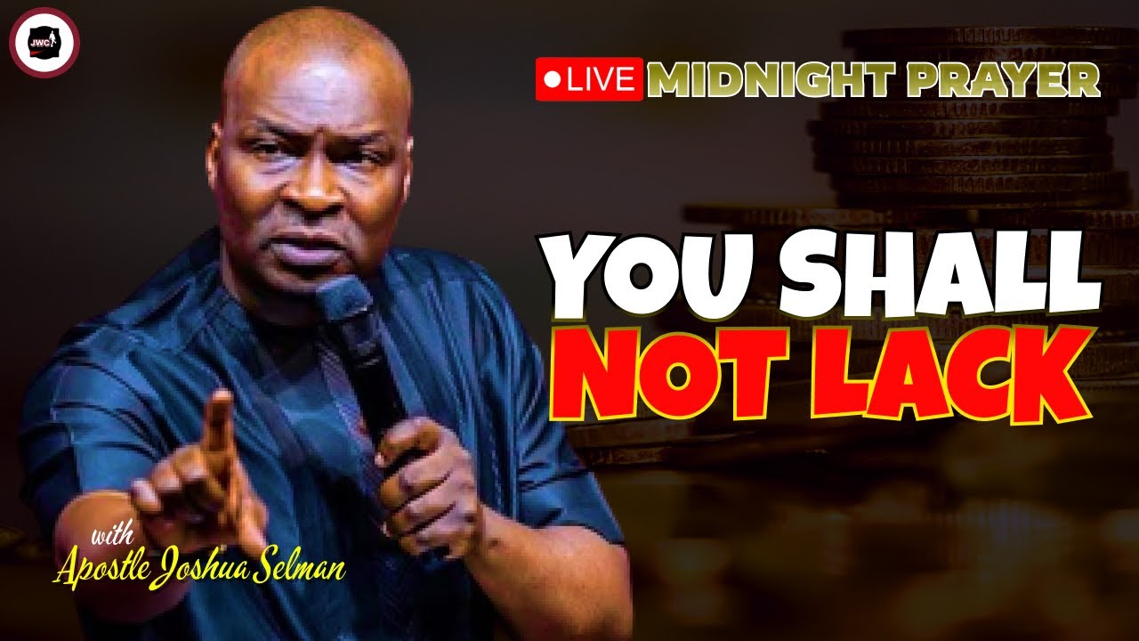 YOU SHALL NOT LACK [ MIDNIGHT PRAYERS ] || APOSTLE JOSHUA SELMAN - YouTube