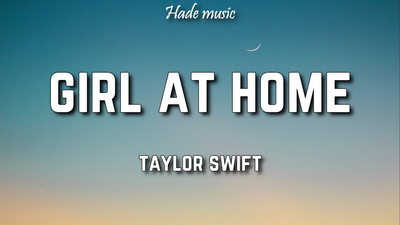 Taylor Swift - Girl At Home (Lyrics) - YouTube