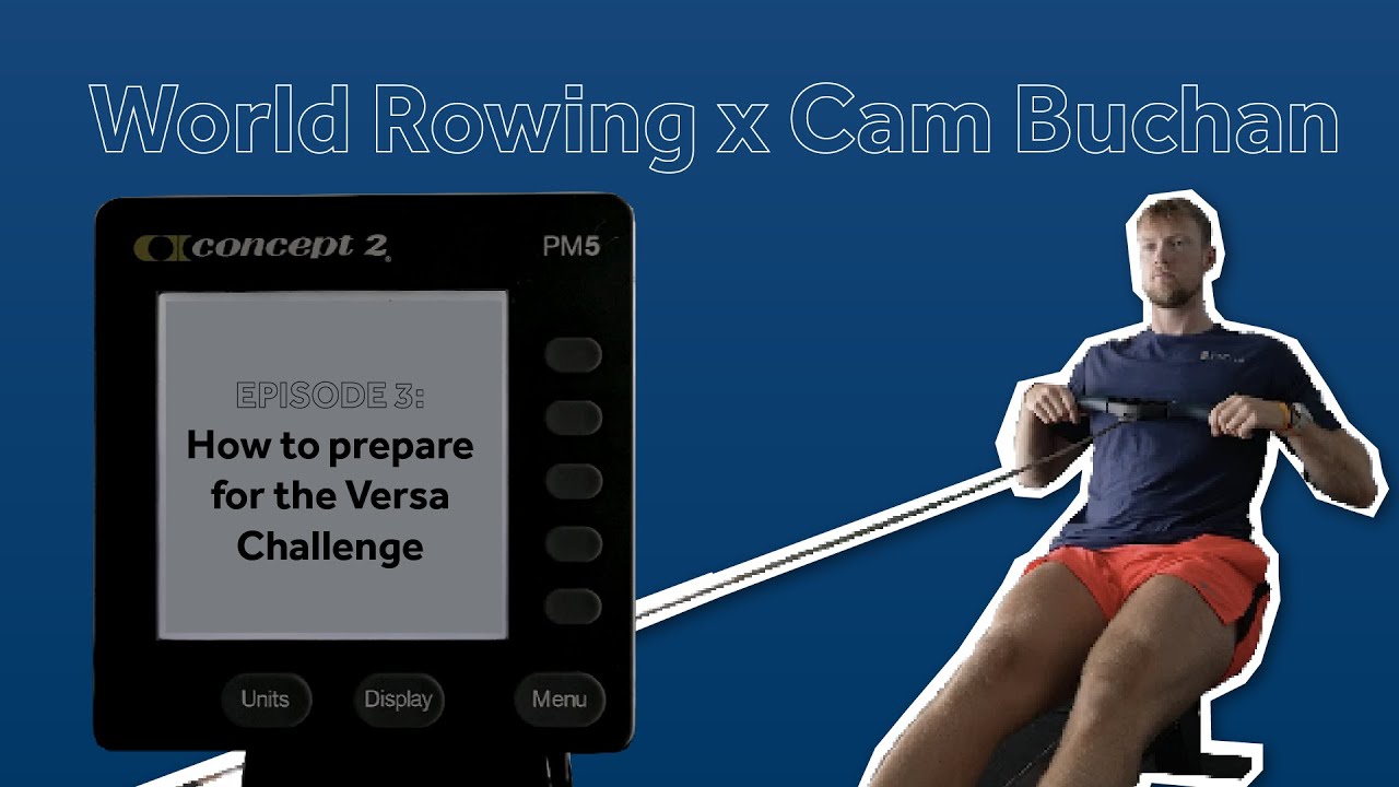World Rowing x Cam Buchan - Episode 3: how to prepare for the Versa ...
