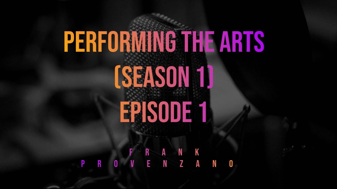 Performing The Arts (Season 1, E1) - FRANK PROVENZANO - YouTube