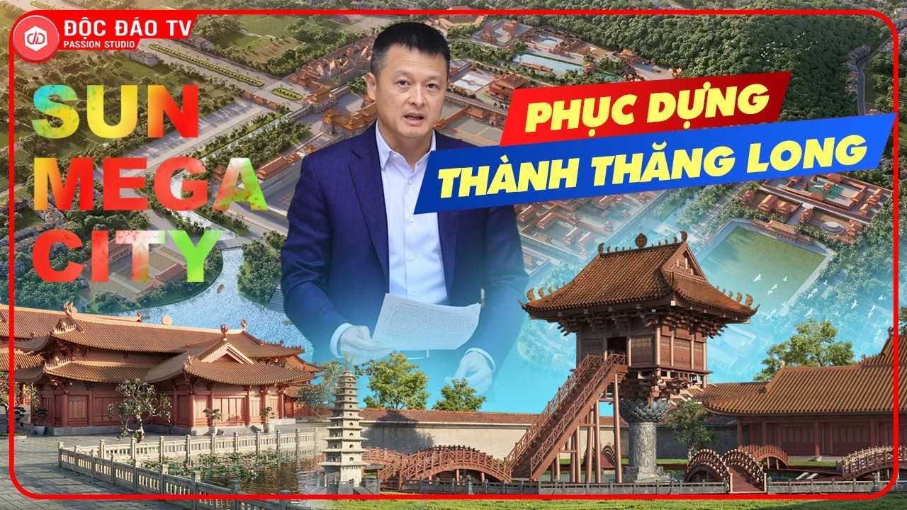 Sun Group Hồi Sinh Kinh Thành Thăng Long Trong Siêu Đô Thị Sun Mega ...