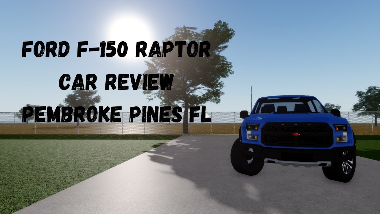 Ford F-150 Raptor Car Review Pembroke Pines FL Roblox - YouTube