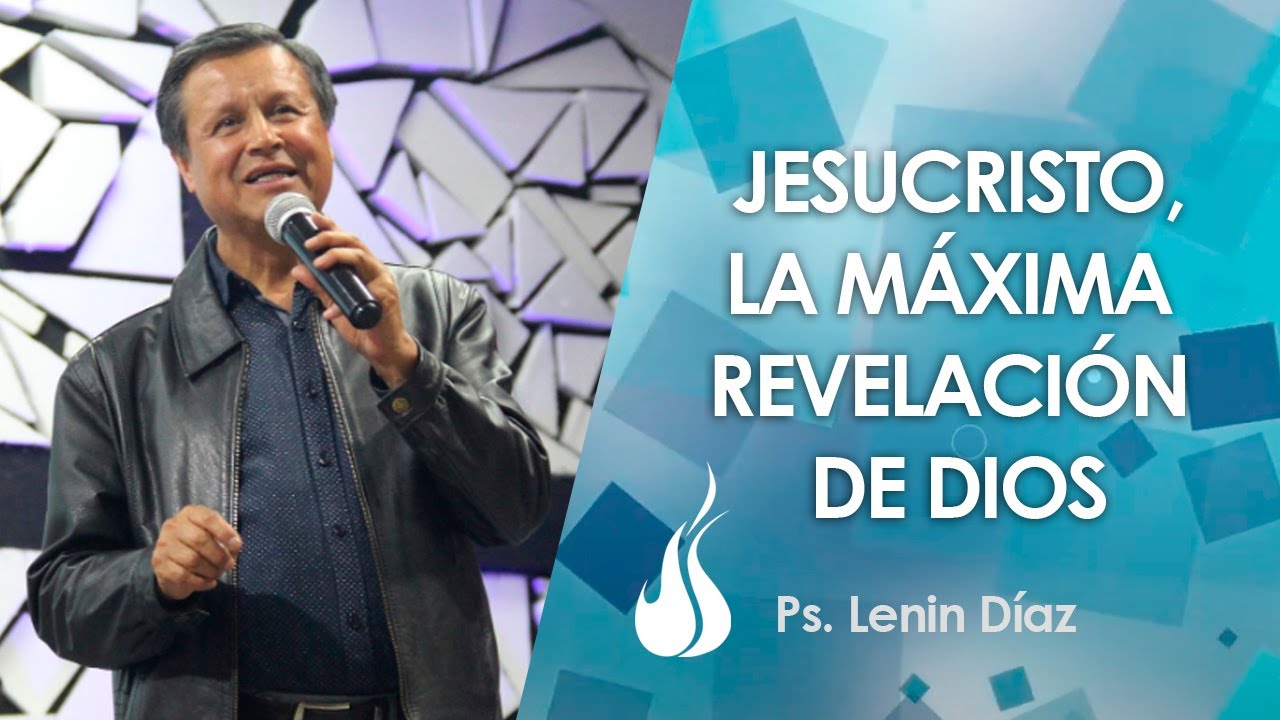JESUCRISTO, LA MÁXIMA REVELACIÓN DE DIOS - Ps. Lenin Díaz - 26 Agosto ...