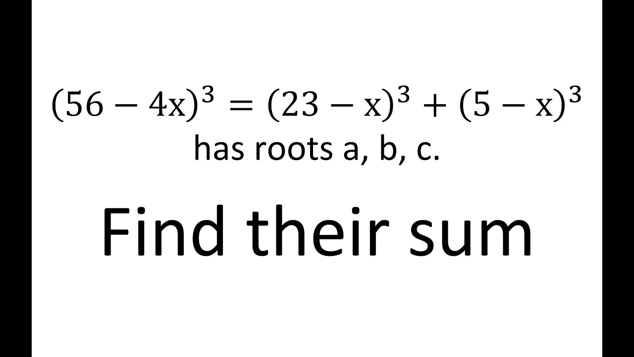 (56-4x)^3 = (23-x)^3 + (5-x)^3 has roots a, b, c. Find their sum ...