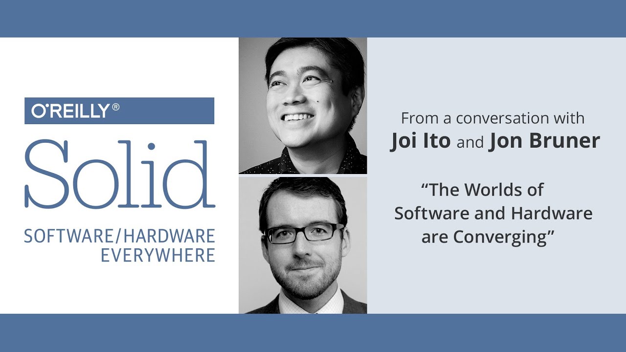 "The Worlds of Software and Hardware are Converging", Joi Ito and Jon ...