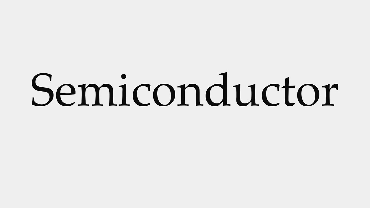 How to Pronounce Semiconductor - YouTube