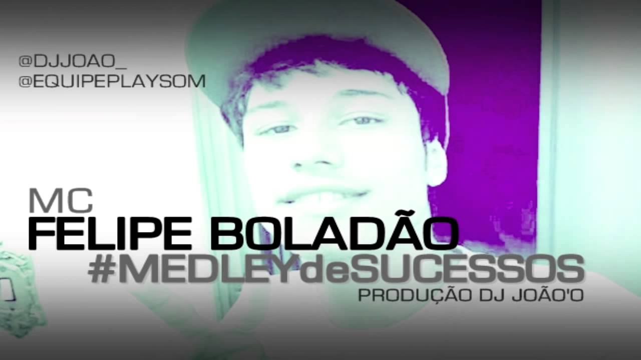 Felipe Boladão Medley De Sucessos, Reproduzidas Prod DJ João'o ♔ 2014 ...