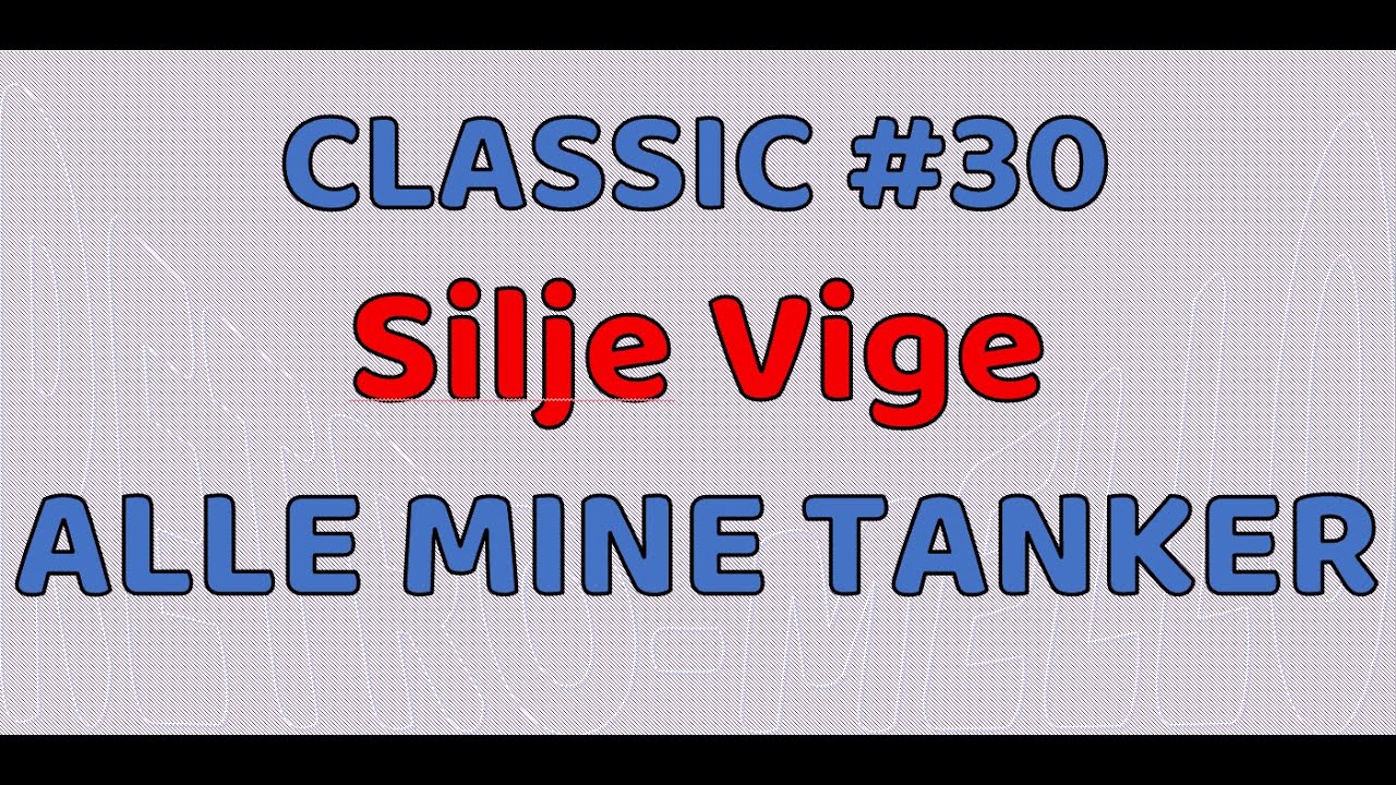Classic no 30 Silje Vige - Alle Mine tanker - YouTube