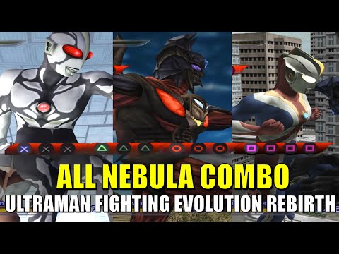 ULTRAMAN FIGHTING EVOLUTION REBIRTH ALL NEBULA COMBO