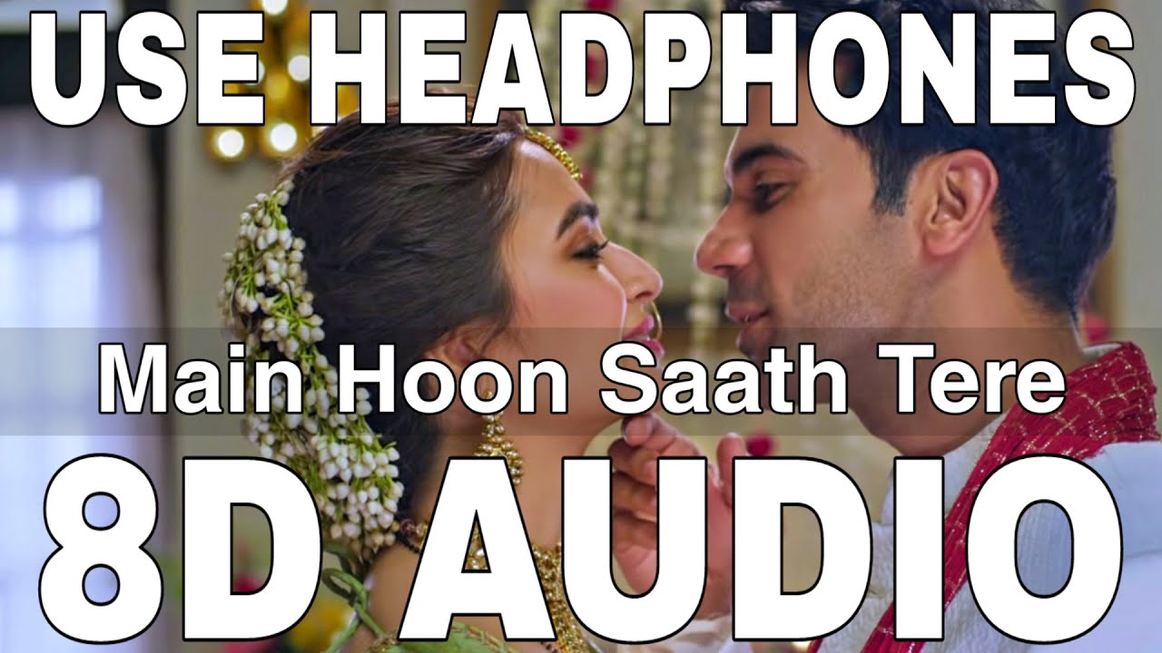 Main Hoon Saath Tere (8D Audio) || Shaadi Mein Zaroor Aana || Arijit ...