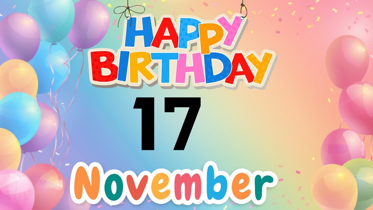 Happy Birthday, 17 November, Today, Birthday Wishes, for you - YouTube