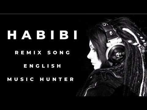 Habibi┃English Song┃Remix┃Music Hunter😍😈🎶 - YouTube