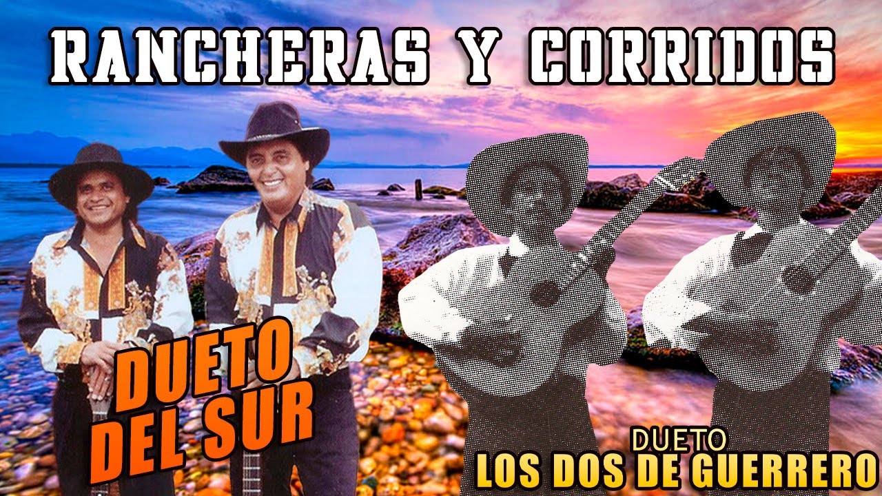 dueto del sur, dueto los dos de guerrero - corridos famosos de ...