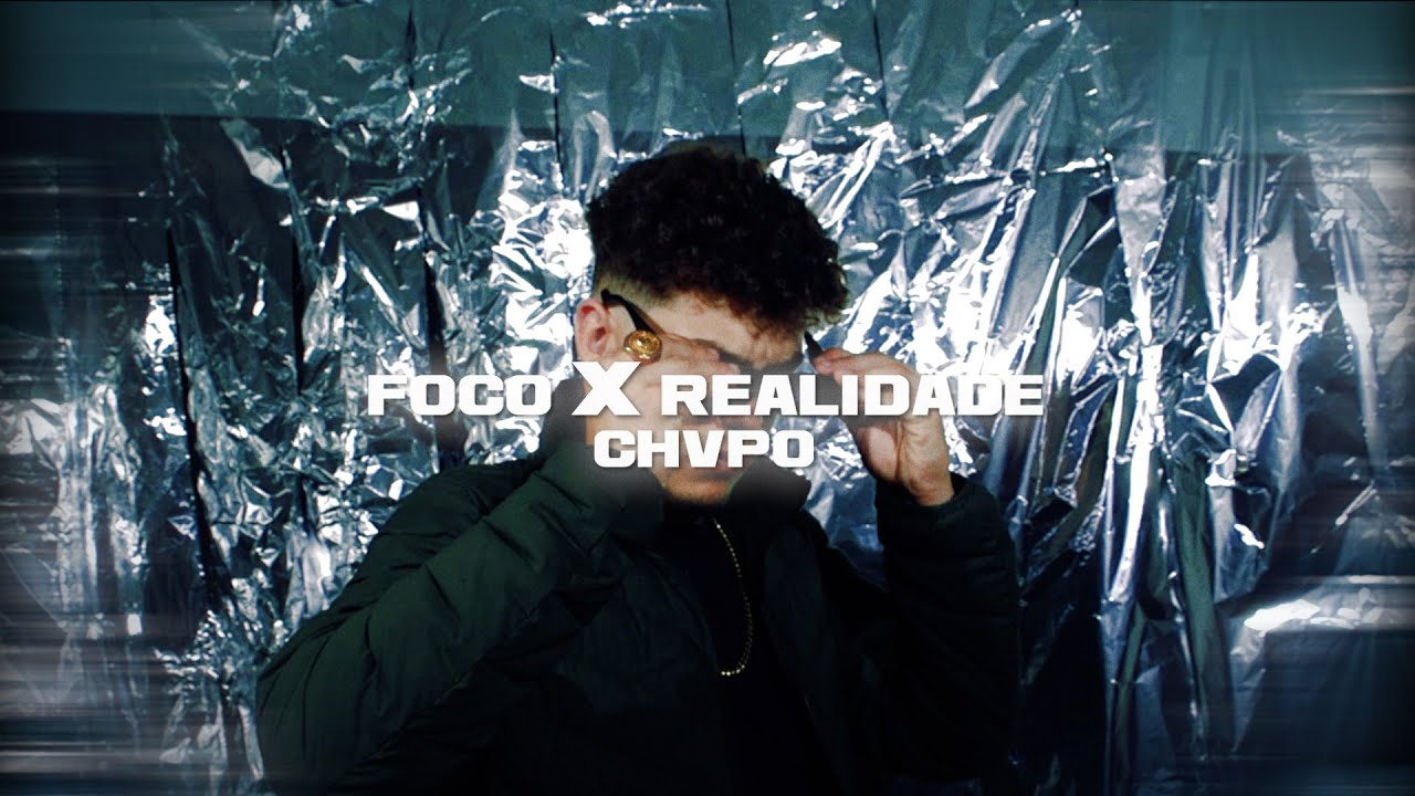 CHVPO - FOCO X REALIDADE (Prod. Mestre) (Official Music Video) - YouTube