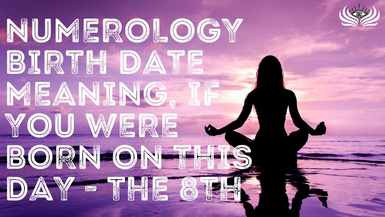 Numerology Birth Date Meaning, If You Were Born On This Day - The 8th ...