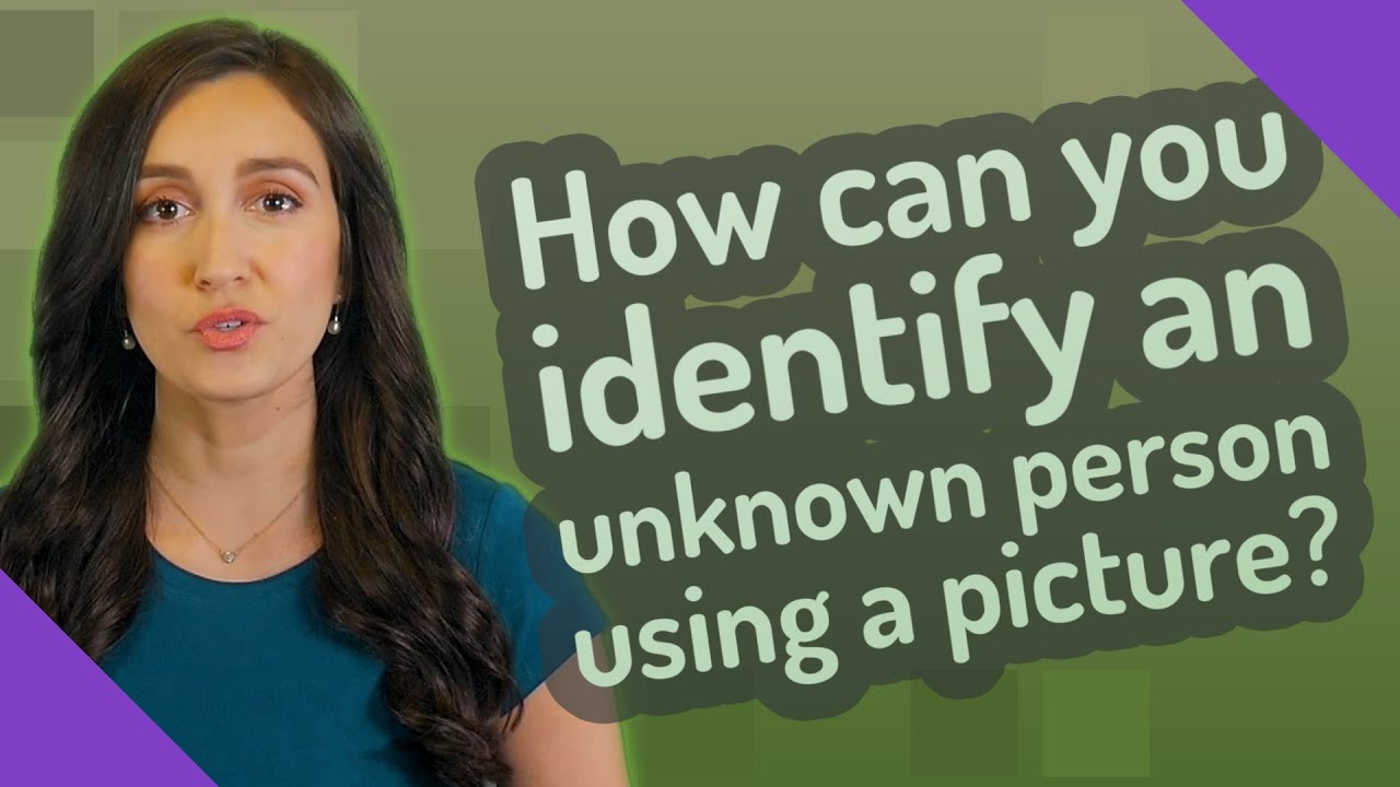 How can you identify an unknown person using a picture? - YouTube