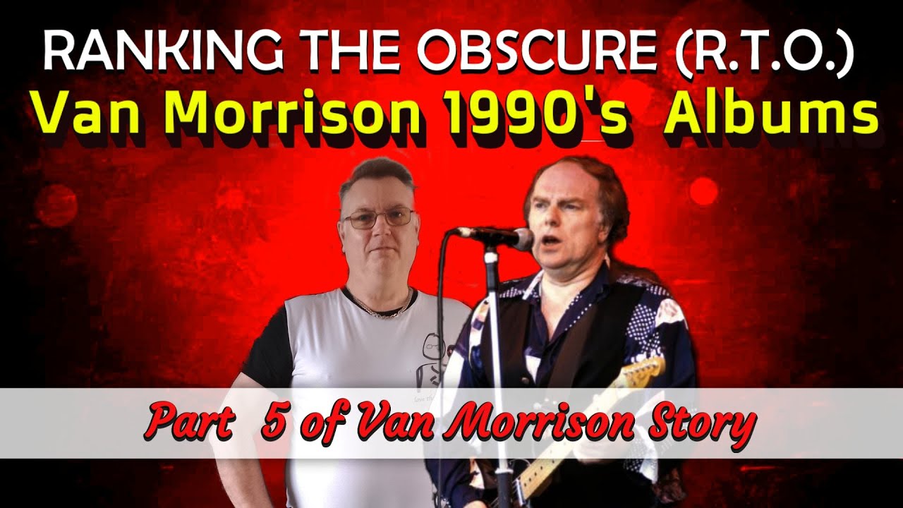 Van Morrison 1990's Studio Album Ranking (Part 5 of the Van Morrison ...
