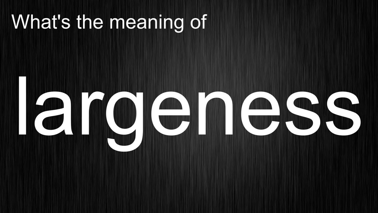 Using "largeness"? Here's Exactly Meaning and How It's Pronounced - YouTube