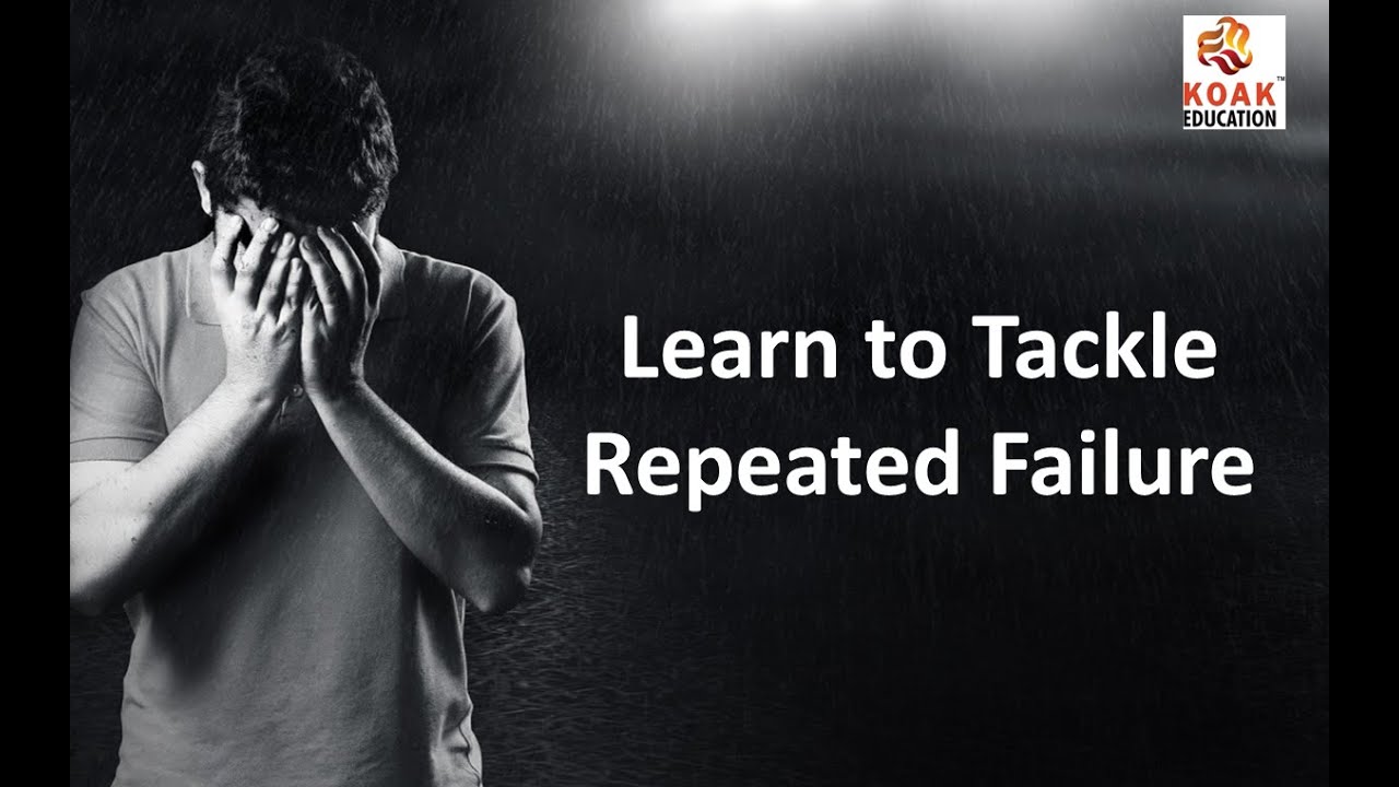 Learn to tackle Repeated Failure | Failure is an Option | KOAK ...