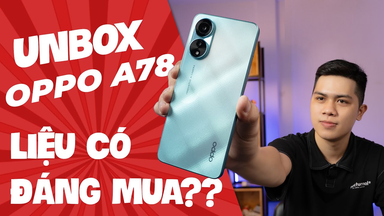 Mở hộp & Đánh giá nhanh OPPO A78: Liệu có là ứng cử viên sáng giá trong ...