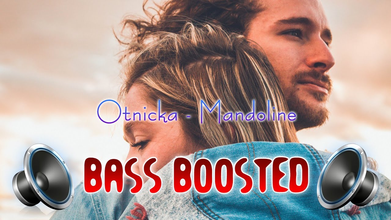 Otnicka - Mandoline || Bass Boosted || Relax Tej - YouTube