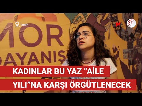 Kadınlar bu yaz ‘Aile Yılı’na karşı örgütlenecek