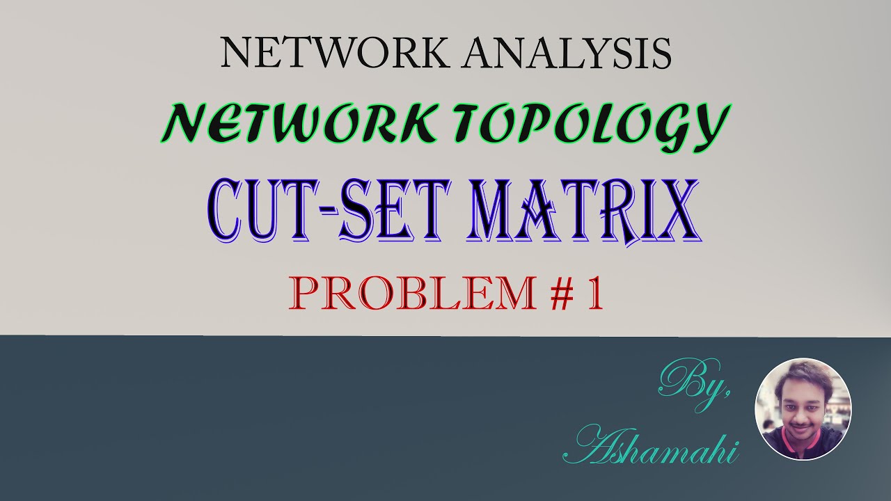CUT SET MATRIX || PROBLEM # 1 || NETWORK TOPOLOGY || NETWORK ANALYSIS ...