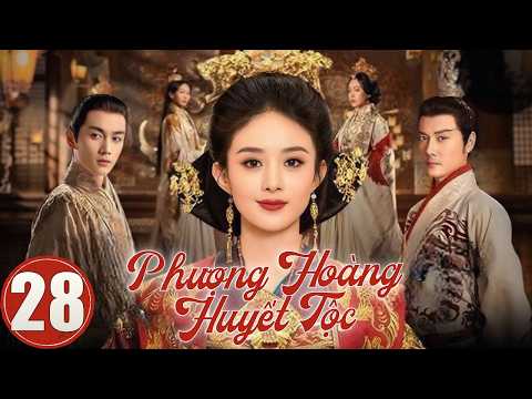 PHƯỢNG HOÀNG HUYẾT TỘC - Tập 28 | Cô Gái Mưu Trí Nhập Cung, Từng Bước Trở Thành Sủng Phi Quyền Lực