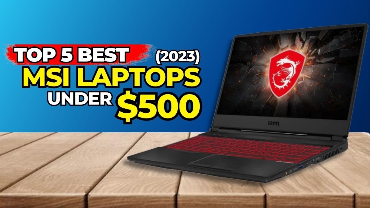 Top 5 Best MSI Gaming Laptops Under $500 | Best MSI Gaming Laptops 2024 ...