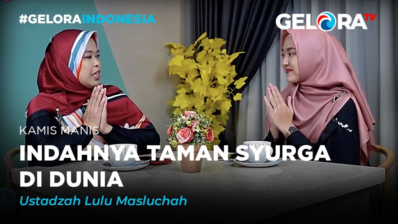 Indahnya Taman Syurga di Dunia ~ KAMIS MANIS Bersama Ustadzah Lulu ...