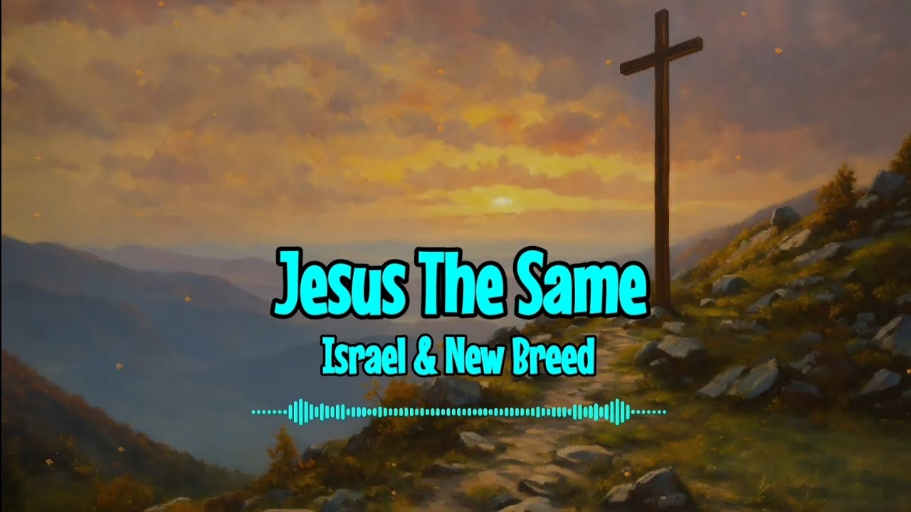 Israel & New Breed - Jesus The Same (Lyrics) - YouTube