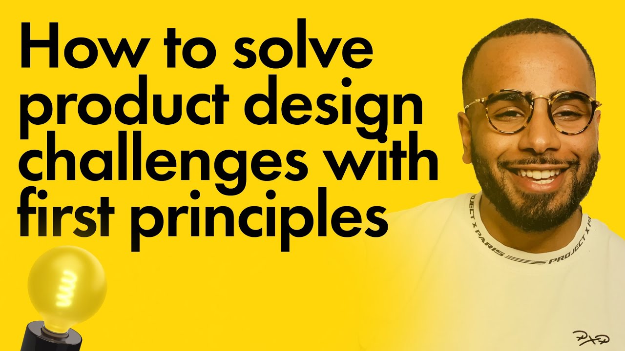 How to solve product design challenges with first principles - YouTube