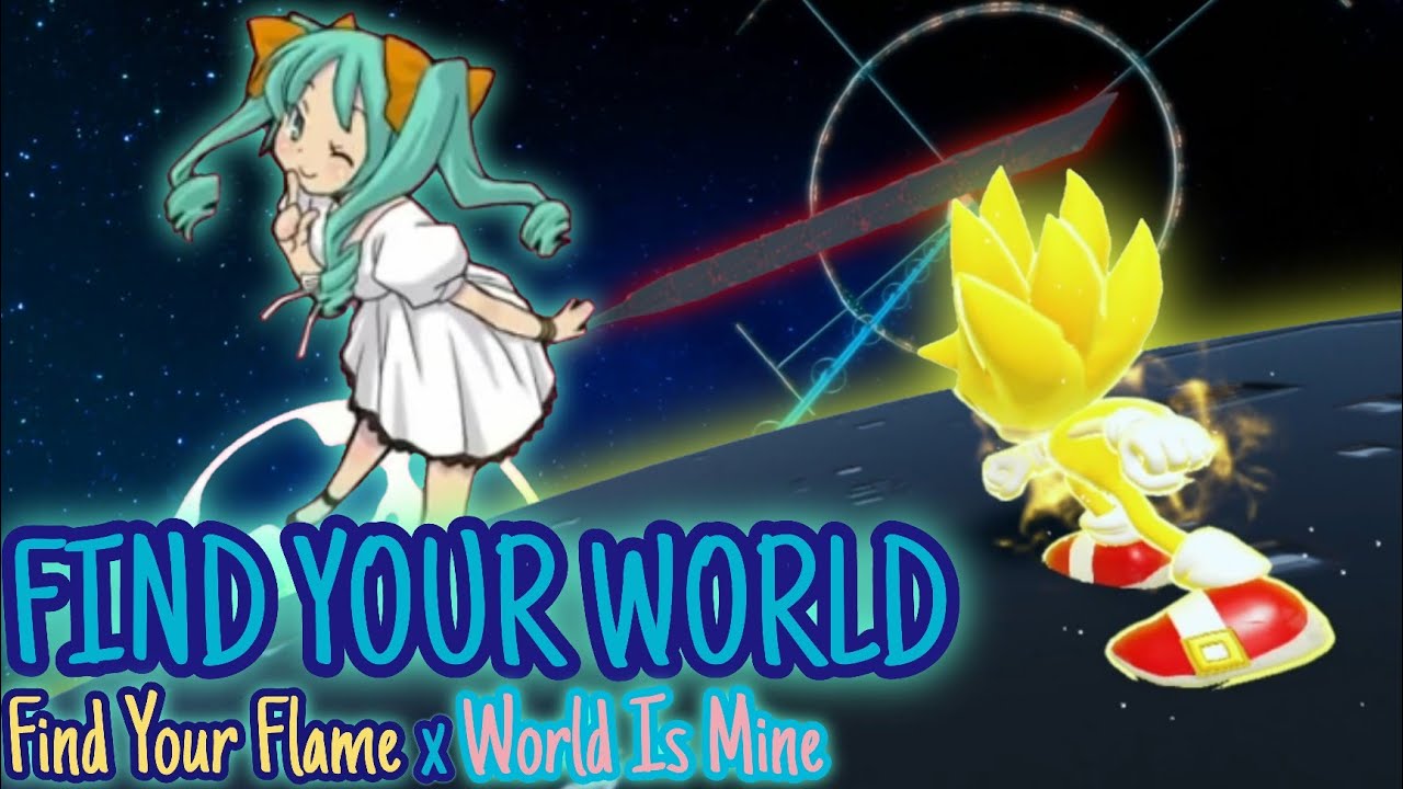 FIND YOUR WORLD || Find Your Flame (Sonic Frontiers) x World Is Mine ...