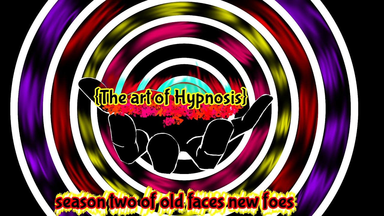{The Art Of Hypnosis}|| {Season 2 Of Old Faces New Foes}||1/11 - YouTube