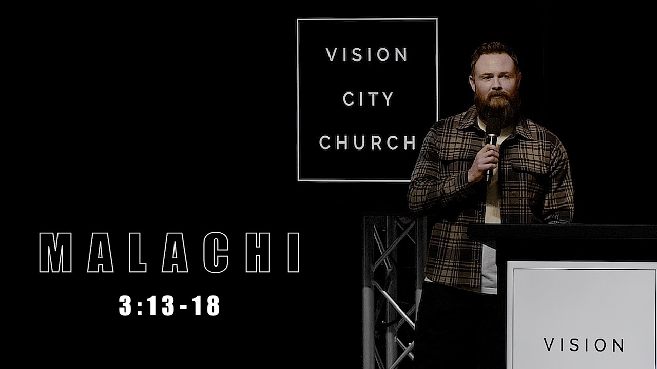 Malachi 3:13-18 | VISION City Church | Pastor Garid Beeler - Malachi 3: ...