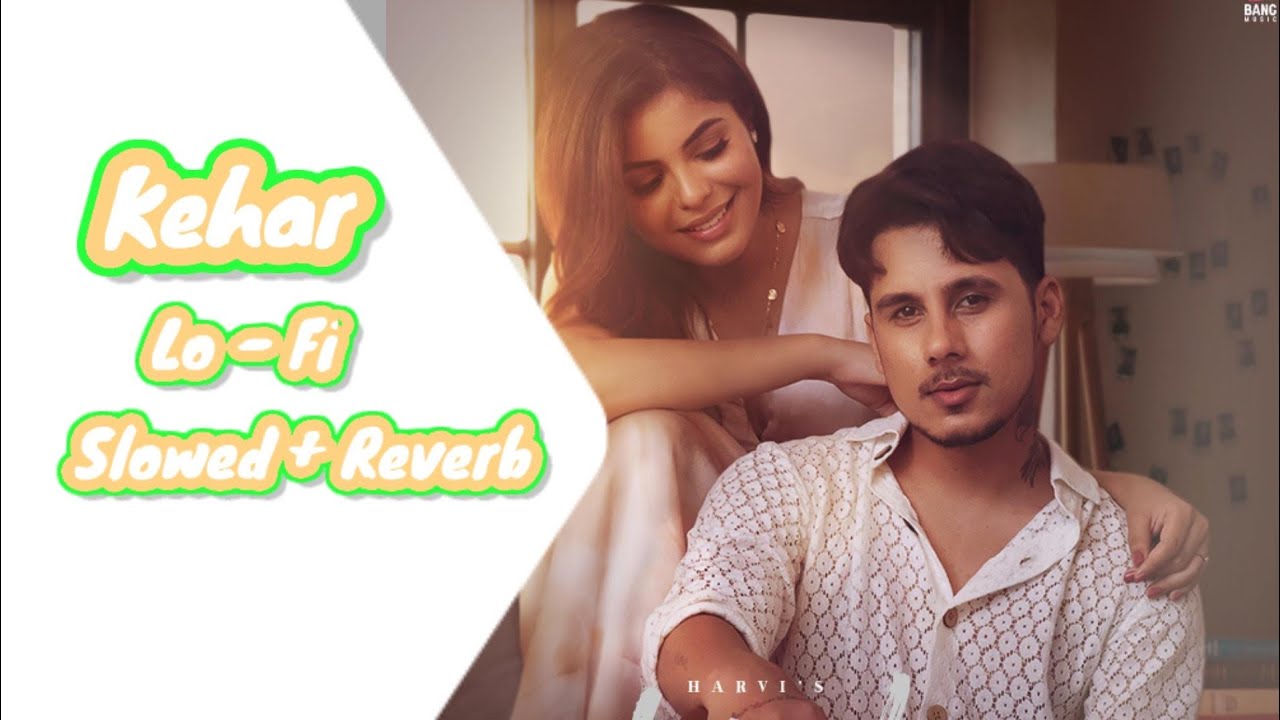 Kehar Hoje : Perfectly (Slowed & Reverb) Lo-fi Song : Harvi New Punjabi ...