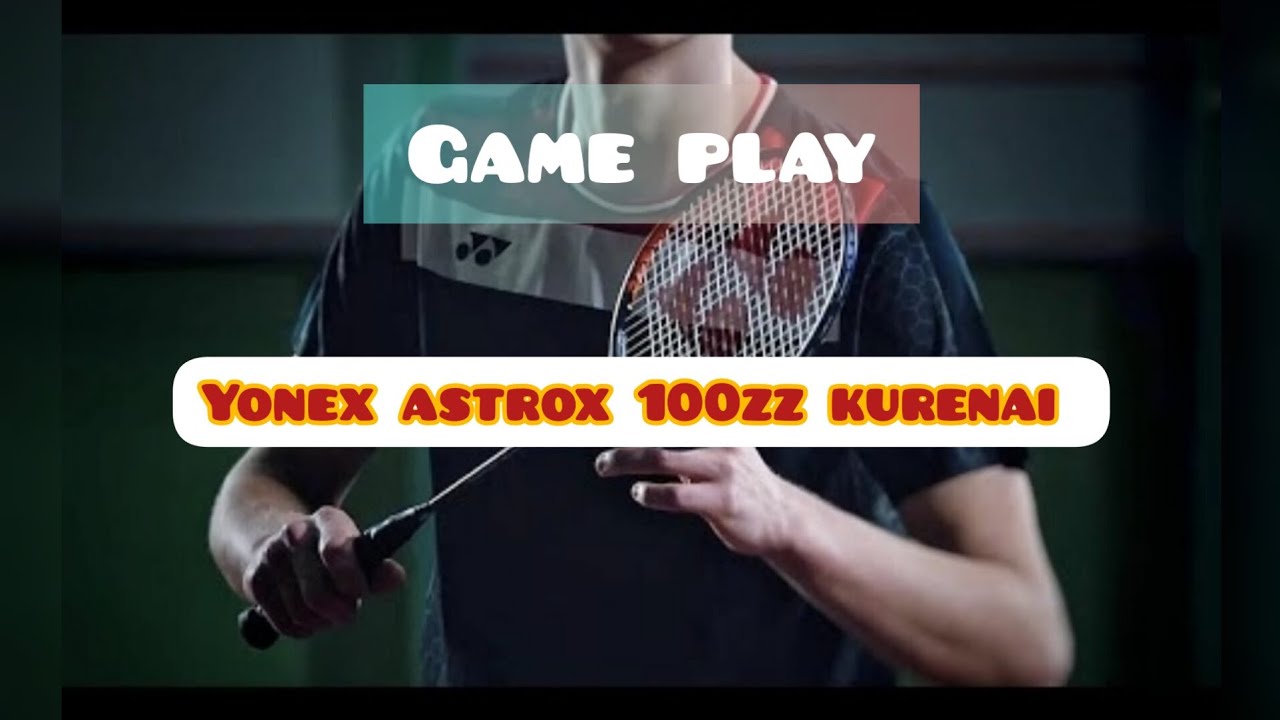 Game play raket yonex astrox 100zz kurenai - YouTube