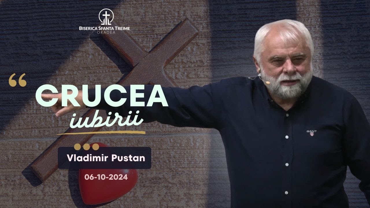 Vladimir Pustan | Crucea iubirii | 06-10-2024 | Biserica Sfânta Treime ...