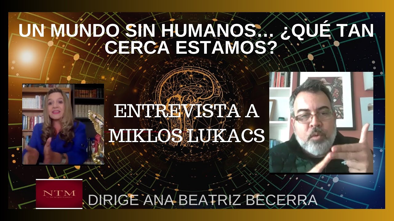 Entrevista a Miklos Lukacs: Un mundo sin humanos...¿Qué tan cerca ...
