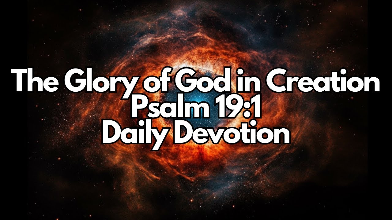 Witnessing the Glory of God in Creation: A Journey through Psalm 19:1 ...