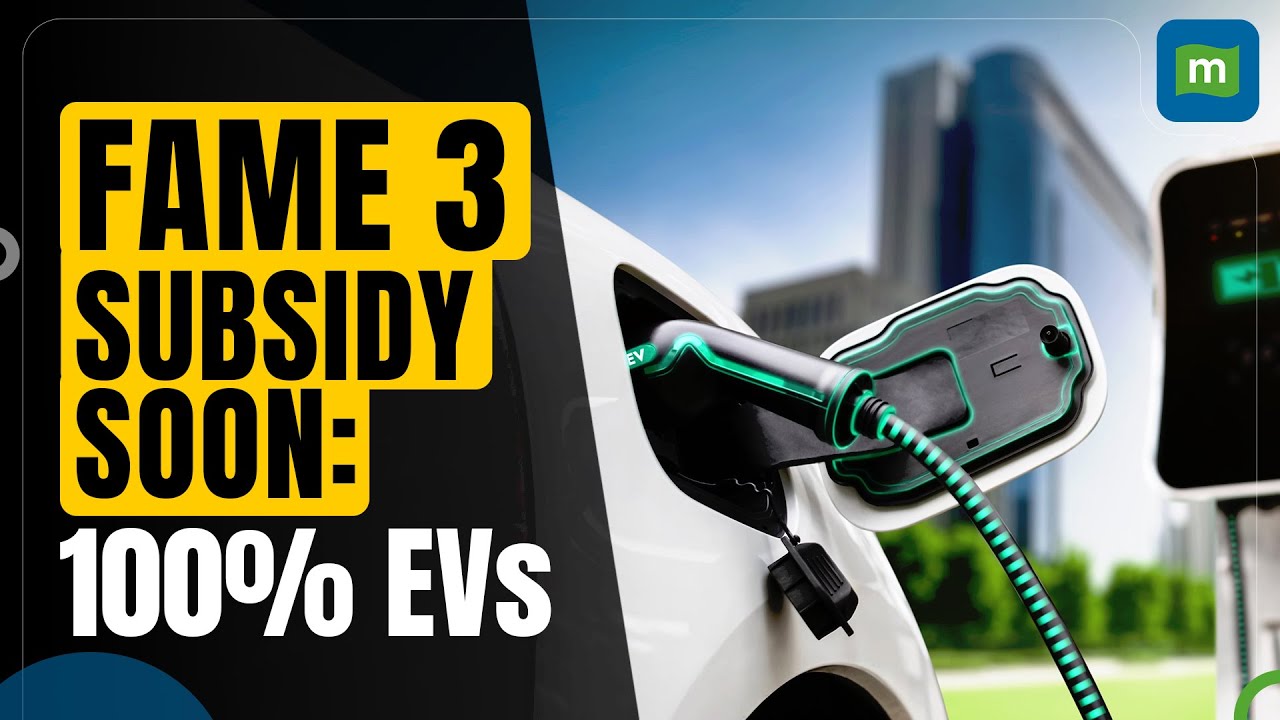 FAME 3 Subsidy Expected in 3-4 Months: EV Industry Aims for 100% ...