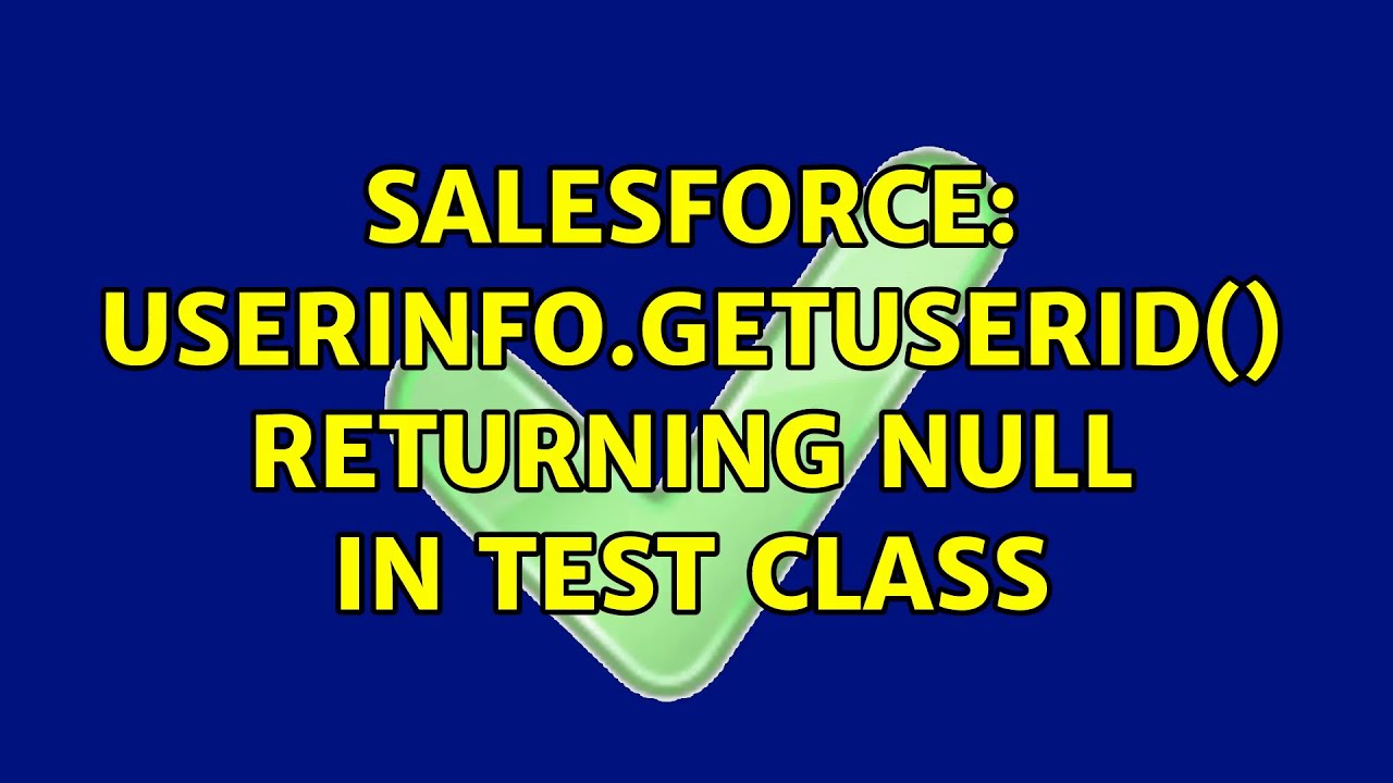 Salesforce Userinfo Getuserid Returning Null In Test Class 2 Solutions Youtube