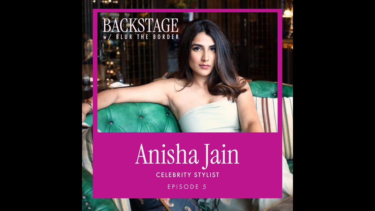 Backstage with Anisha Jain - Celebrity Stylist - YouTube