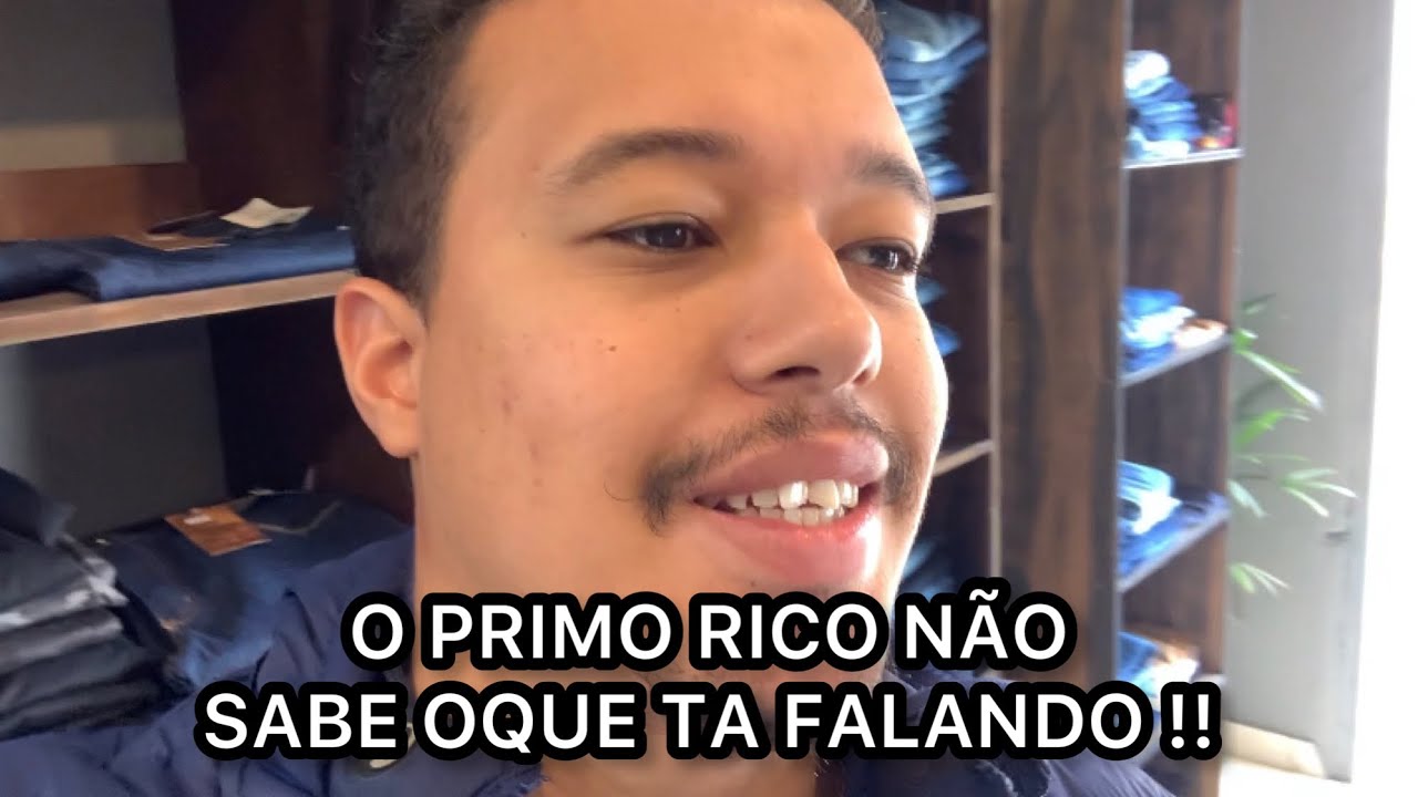 O PRIMO RICO NÃO SABE OQUE ESTA FALANDO - YouTube