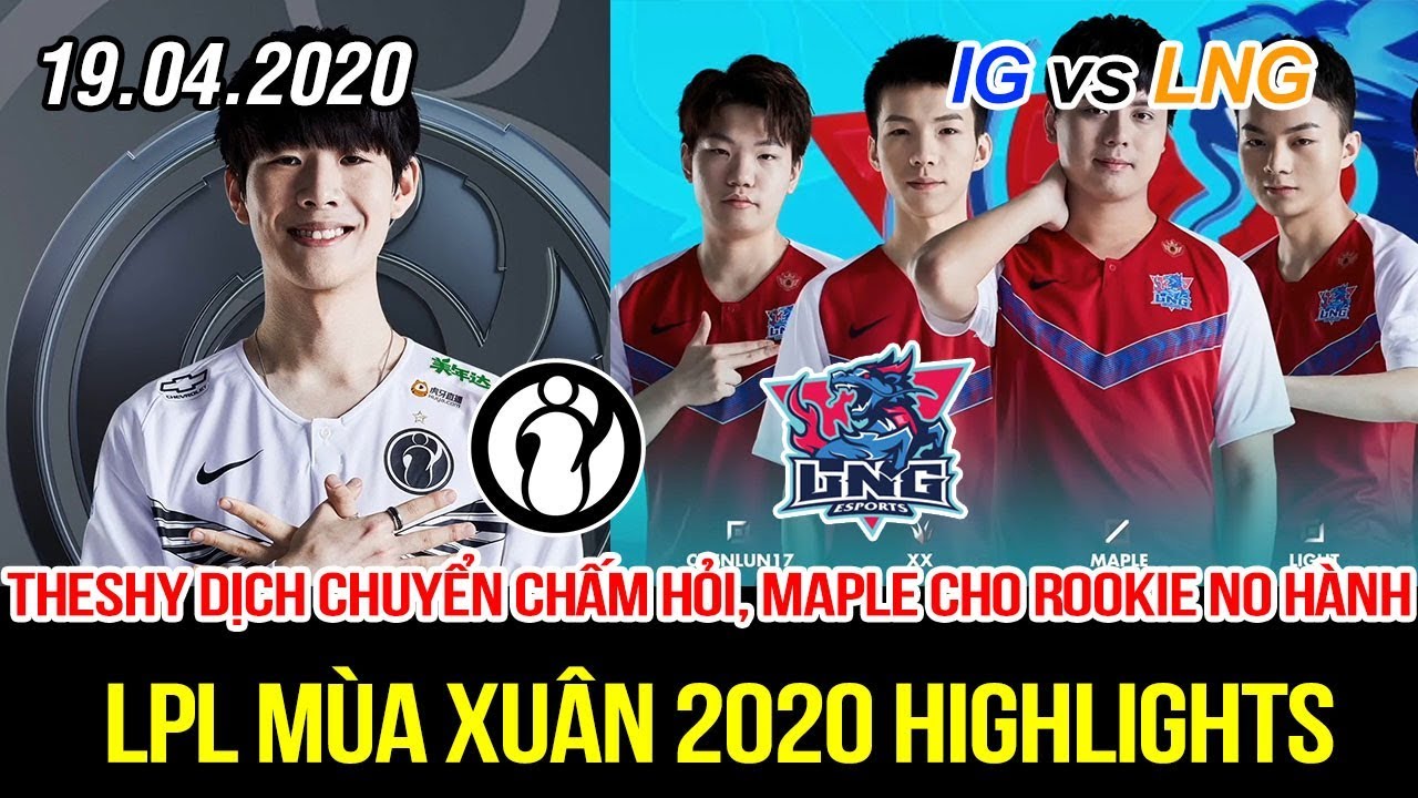 [LPL 2020] IG vs LNG Game 1 Highlights | theShy dịch chuyển chấm hỏi, Maple cho Rookie no hành ...