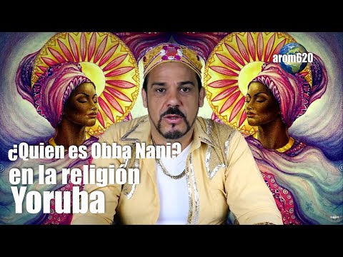 ¿Quien es Obba Nani?, Lo que debería usted saber sobre este Santo Orisha.